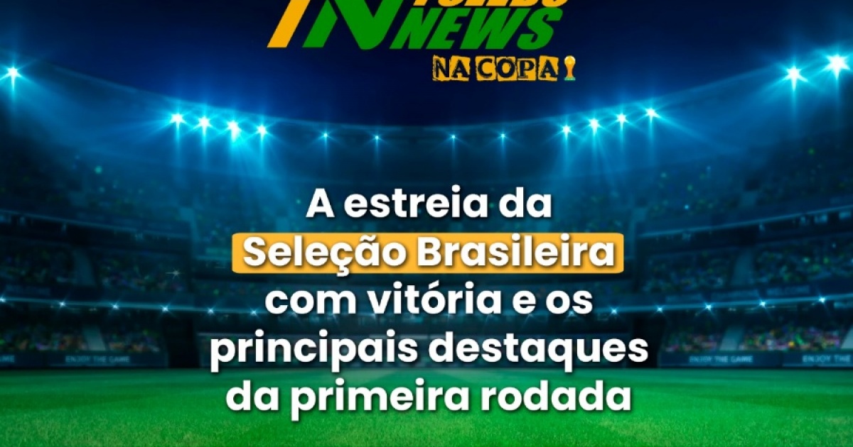 Toledo News na Copa: uma análise da estreia da Seleção Brasileira e da ...